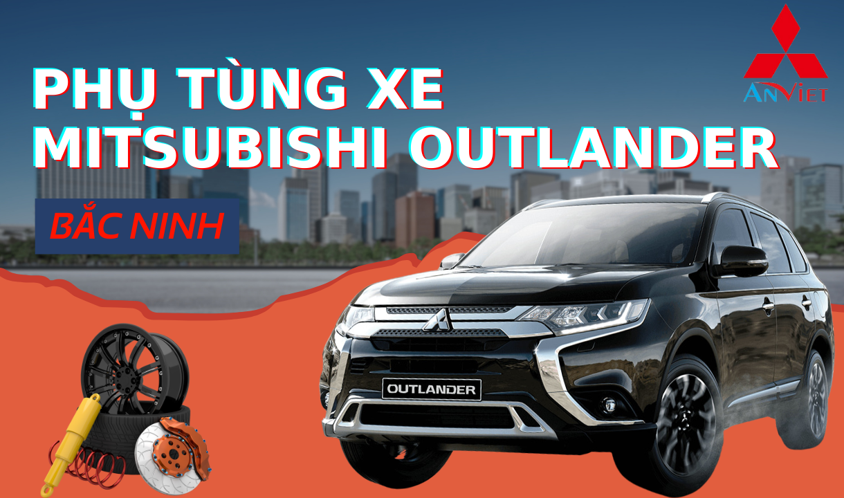 Phụ tùng xe Mitsubishi Outlander tại Bắc Ninh